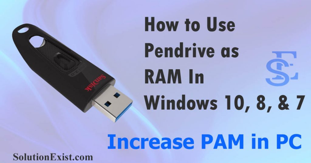 How To Use PenDrive As Ram In Windows 10, 8, 7