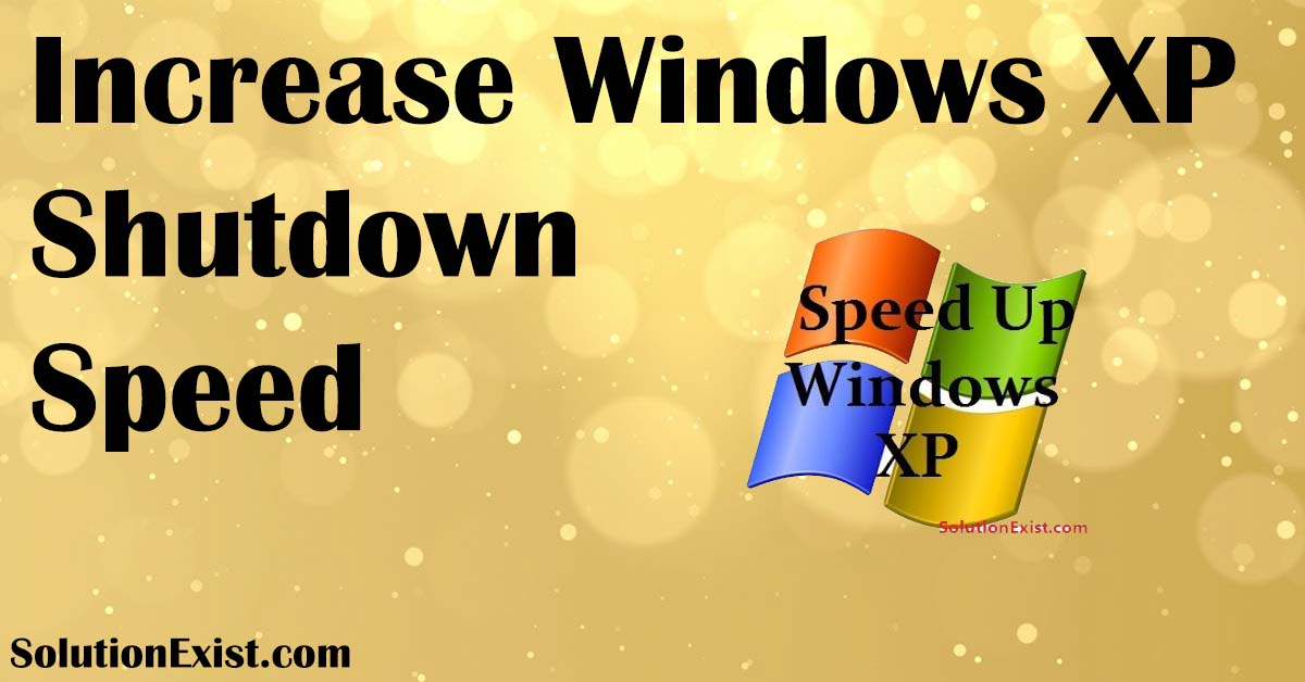 How To Increase Windows XP Shutdown Speed Easily