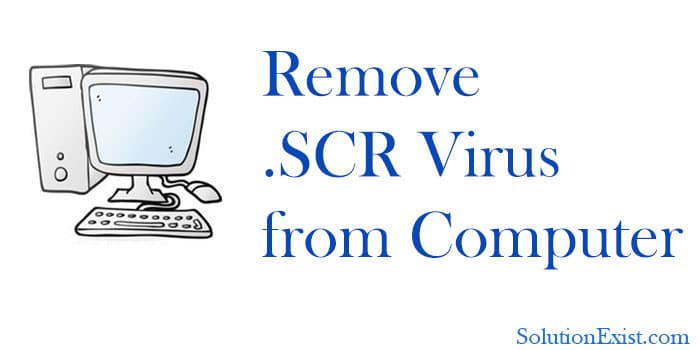 How To Remove SCR Virus From Computer [4 -Steps Guide]