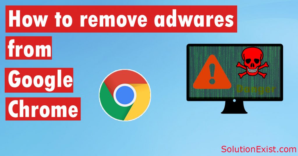Remove Adware From Chrome Browser - Cleanup Tool