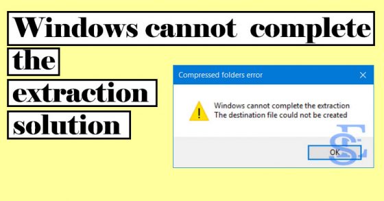 9 Ways Windows Cannot Complete The Extraction Solution - Zip File ...