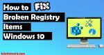 How To Fix Broken Registry Items Windows 10 - 6 Ways