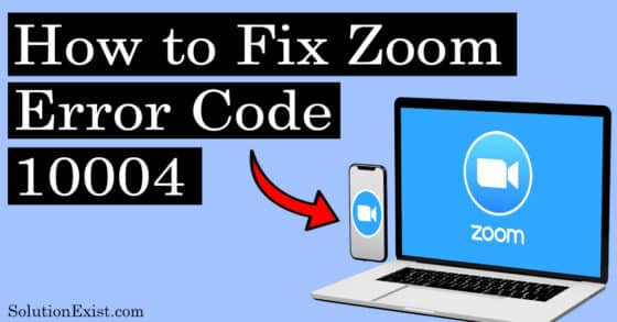 Fix Zoom Error Code 10004 Mac & Windows (8 Ways)