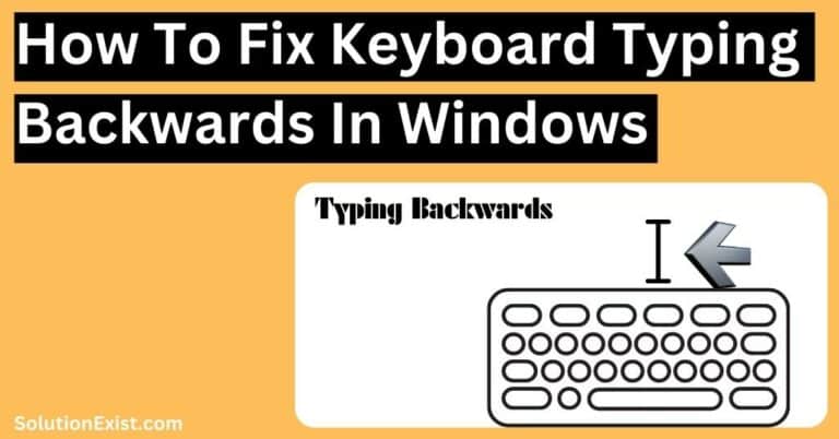 How To Fix Keyboard Typing Backwards In Windows (7 Ways)