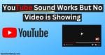 Fix YouTube Sound Works But No Video Is Showing